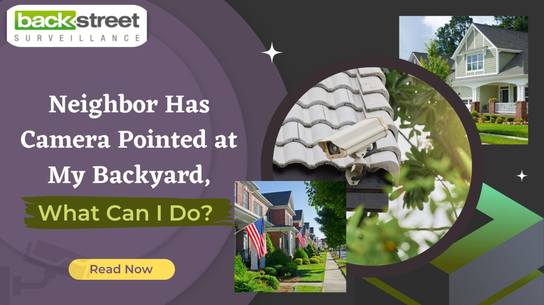 Neighbor Has Camera Pointed at My Backyard, What Can I Do?
